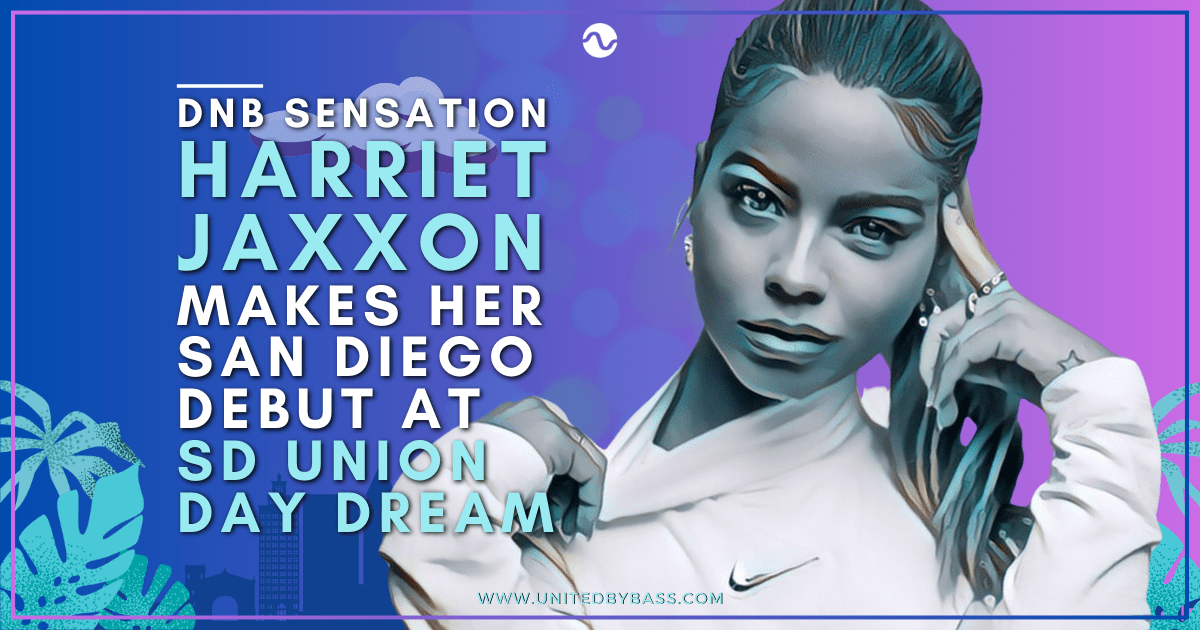 DNB Sensation Harriet Jaxxon makes her San Diego debut – UNITED BY BASS